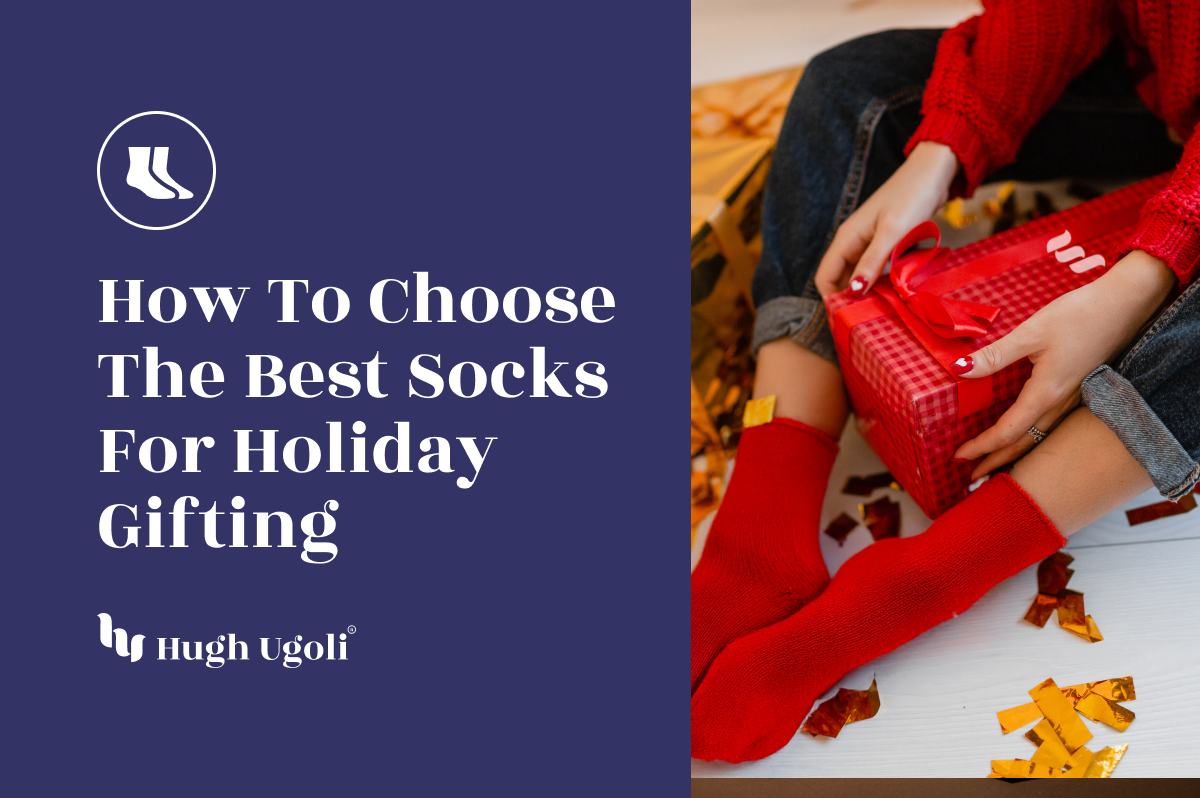How to Choose the Best Socks for Holiday Gifting | Hugh Ugoli Socks