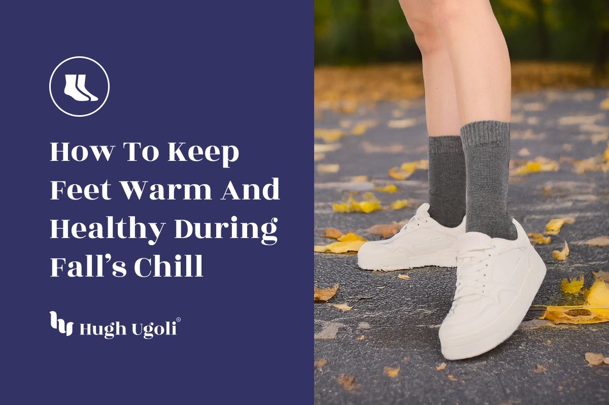 How to Keep Feet Warm and Healthy During Fall’s Chill | Hugh Ugoli Socks